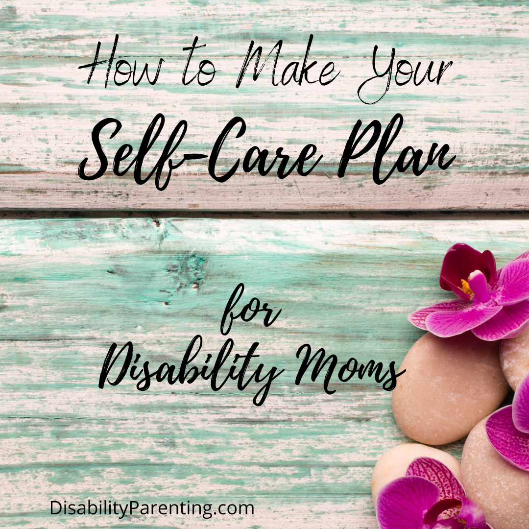 How to Make Your Self-Care Plan – Disability Parenting